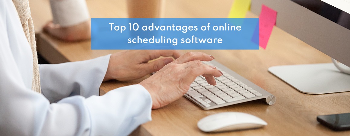 Top 10 Advantages of Online Scheduling Software- Start Booking
