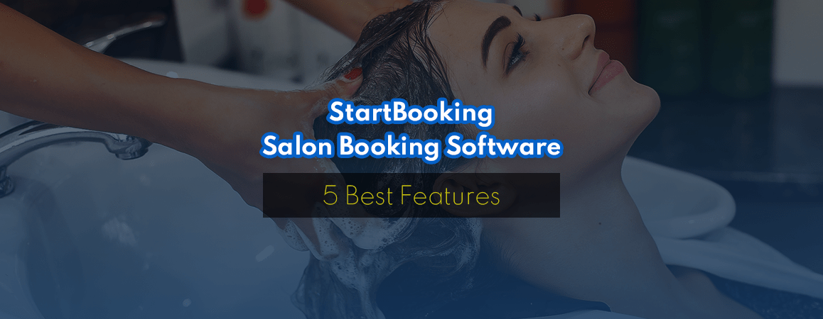 5 Best Features of Start Booking Salon Booking Software - Start Booking